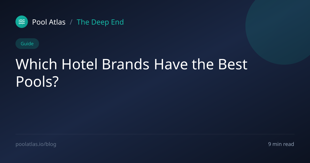 Which Hotel Brands Have the Best Pools? | The Deep End